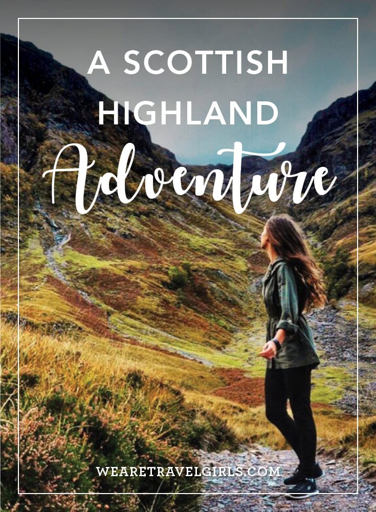 How To Have A Scottish Highlands Adventure | We Are Travel Girls
