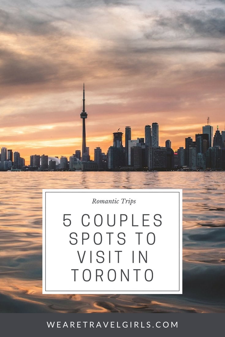 5 Places To Go In Toronto As A Couple | We Are Travel Girls