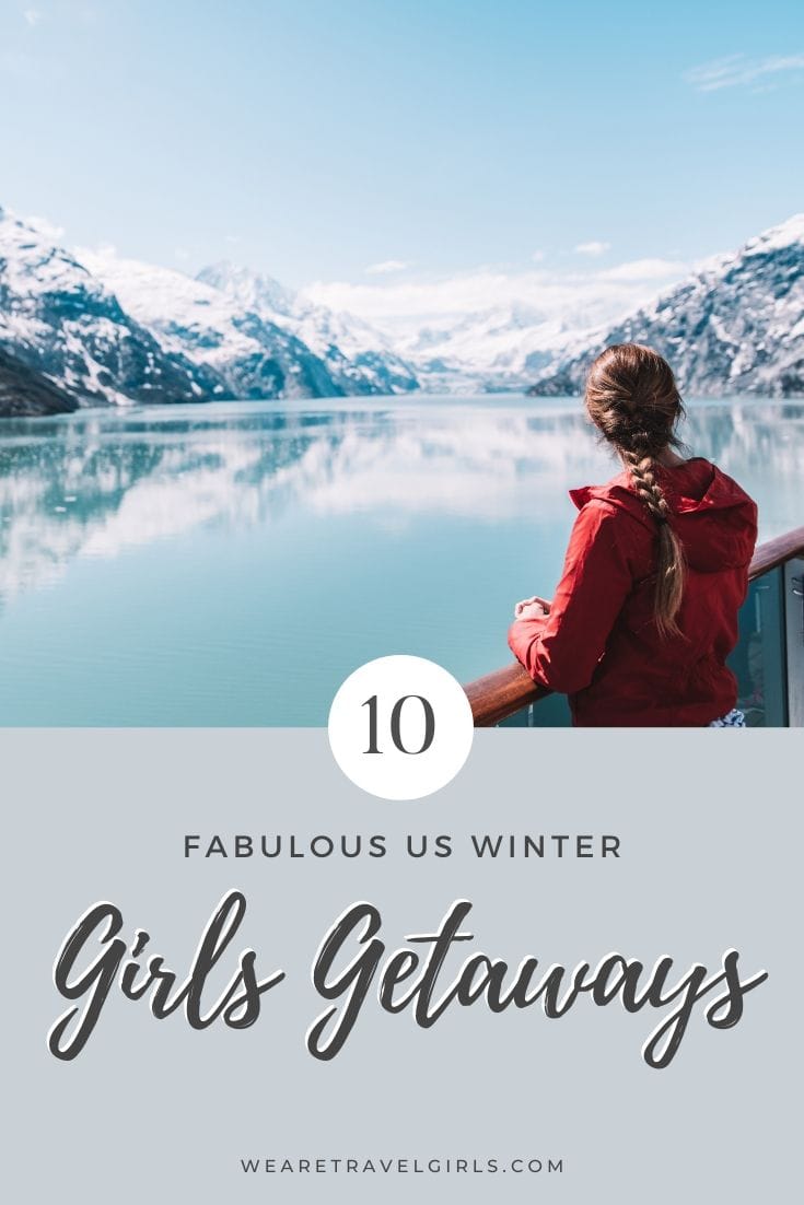 Top 14 Girls Getaway Winter Destinations In The USA | We Are Travel Girls