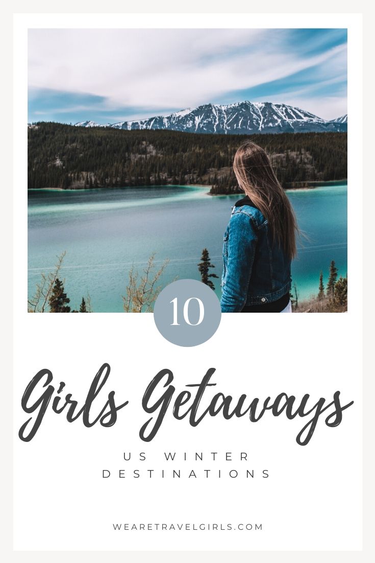 Top 14 Girls Getaway Winter Destinations In The USA | We Are Travel Girls