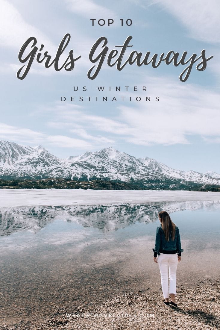 Top 14 Girls Getaway Winter Destinations In The USA | We Are Travel Girls