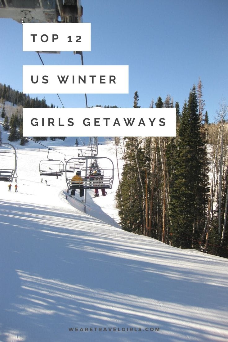 Top 14 Girls Getaway Winter Destinations In The USA | We Are Travel Girls