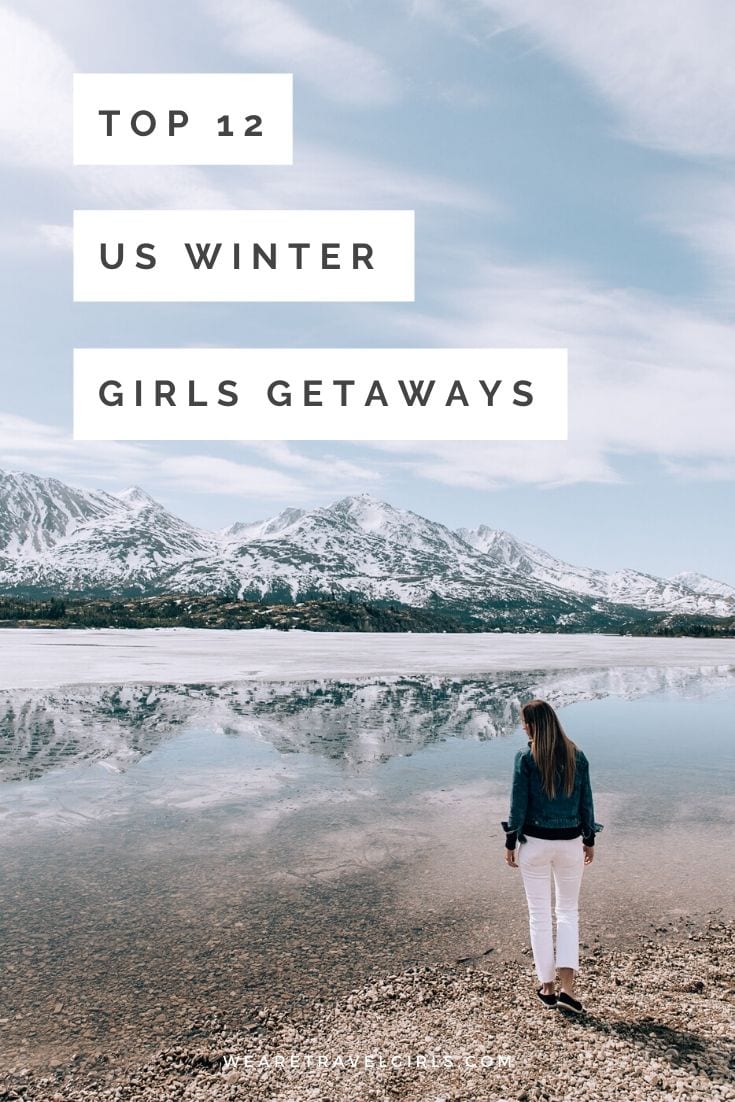 Top 14 Girls Getaway Winter Destinations In The USA | We Are Travel Girls