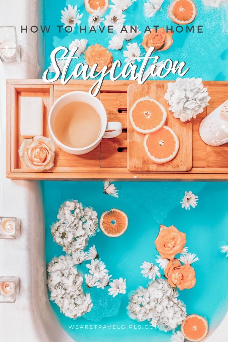 10 Ways To Have a Staycation At Home | We Are Travel Girls